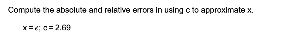 Solved Compute the absolute and relative errors in using c | Chegg.com