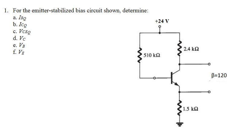 Solved 1. For the emitter-stabilized bias circuit shown, | Chegg.com