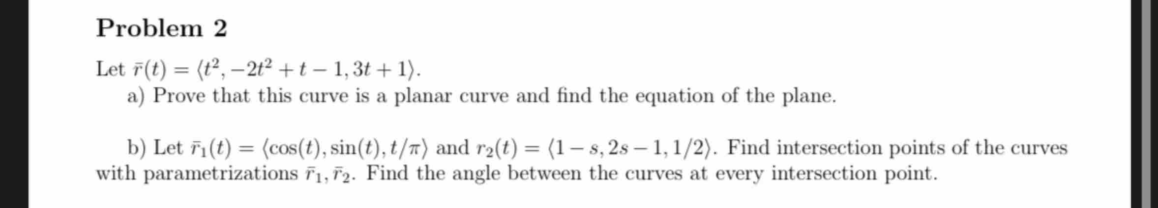 Solved Problem 2Let ?bar (r)(t)=(:t2,-2t2+t-1,3t+1:).a) | Chegg.com