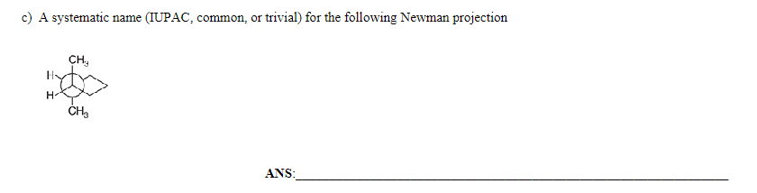 Solved c) ﻿A systematic name (IUPAC, ﻿common, or trivial) | Chegg.com