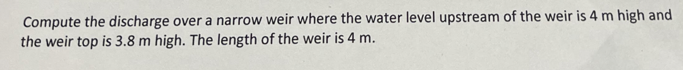 Solved Compute the discharge over a narrow weir where the | Chegg.com