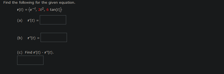Solved r(t)=e−t,2t2,6tan(t) (a) r′(t)= (b) r′′(t)= (c) Find | Chegg.com