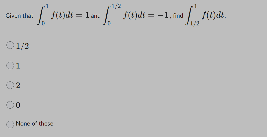 Solved Given that ∫01f(t)dt=1 and ∫01/2f(t)dt=−1, find | Chegg.com