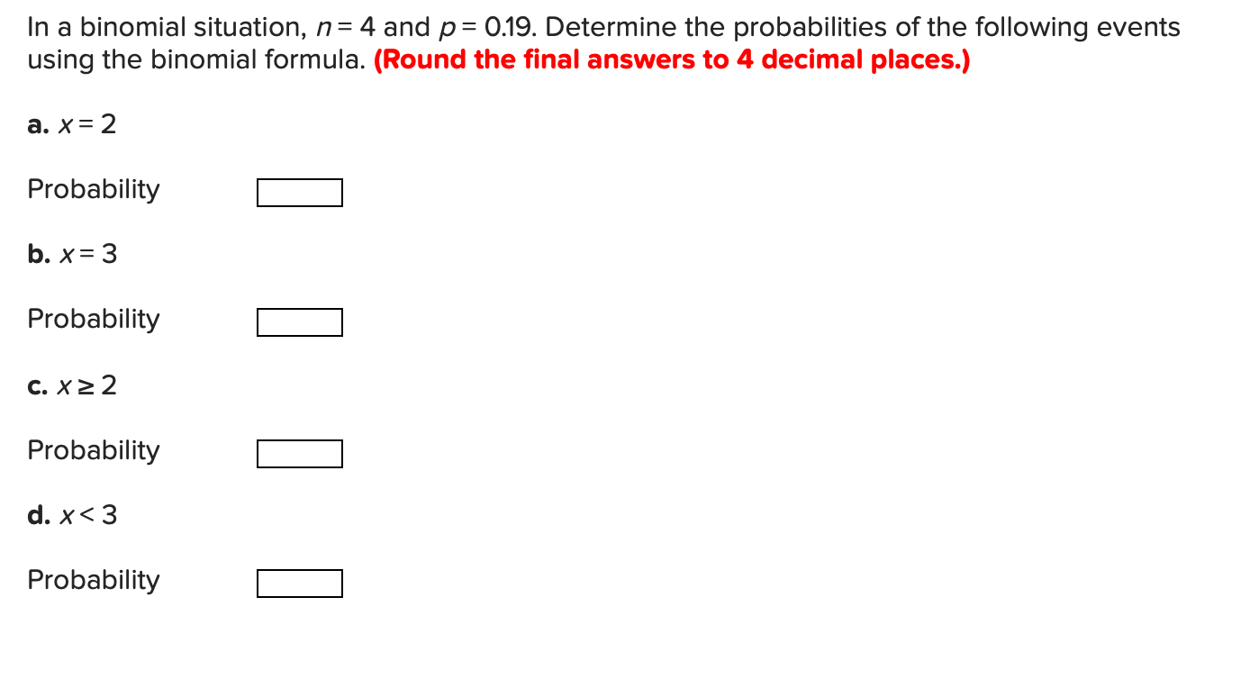 Solved In a binomial situation, n= 4 and p = 0.19. Determine | Chegg.com