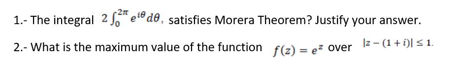 Solved 1.- The integral 2∫02πeiθdθ, satisfies Morera | Chegg.com