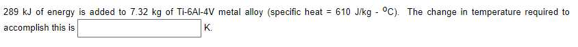 Solved 289 kJ of energy is added to 7.32 kg of Ti-6Al-4V | Chegg.com