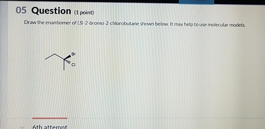 Solved 05 Question (a point) Draw the enantiomer of | Chegg.com