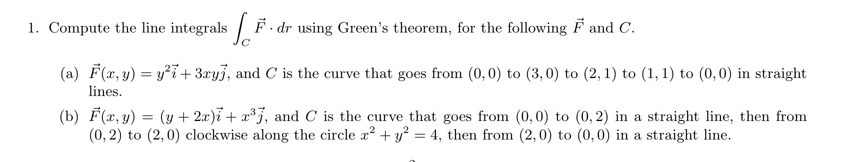 Solved 1. Compute the line integrals ∫CF⋅dr using Green's | Chegg.com