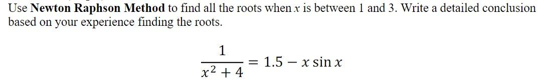 Solved Use Newton Raphson Method to find all the roots when | Chegg.com