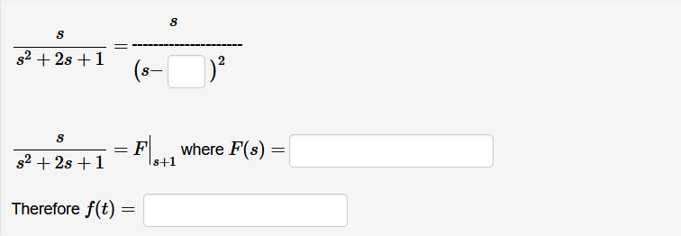 Solved s2+2s+1s=(s−)2s s2+2s+1s=F∣s+1 where F(s)= Therefore | Chegg.com Solved s2+2s+1s=(s−)2s s2+2s+1s=F∣s+1 where F(s)= Therefore | Chegg.com