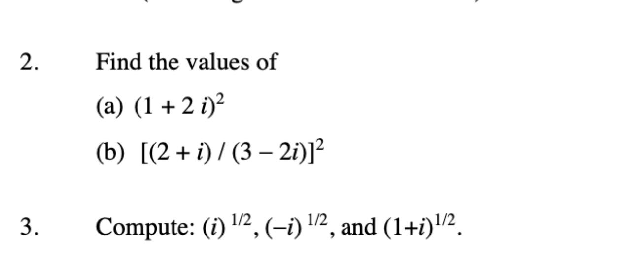 Solved 2. Find the values of (a) (1+2i)2 (b) [(2+i)/(3−2i)]2 | Chegg.com