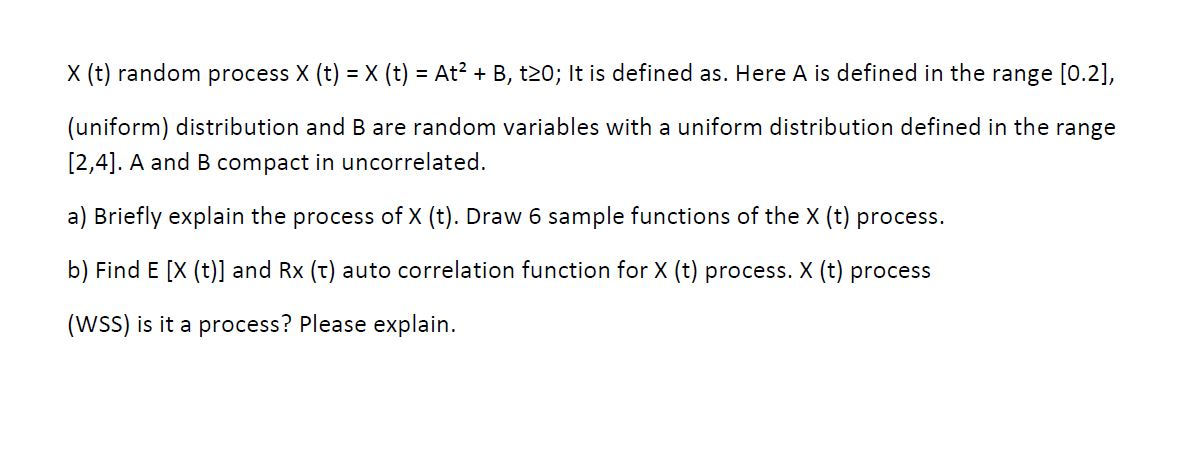X (t) random process X (t) = X (t) = At? + B, t20; It | Chegg.com