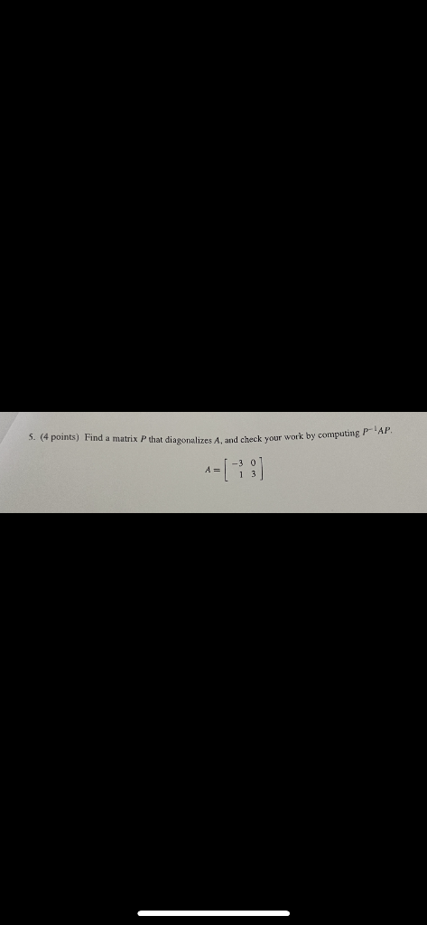 Solved 5. (4 points) Find a matrix P that diagonalizes A, | Chegg.com