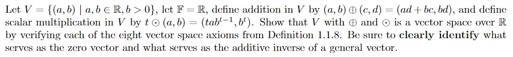 Solved Let V={(a,b)∣a,b∈R,b>0}, let F=R, define addition in | Chegg.com