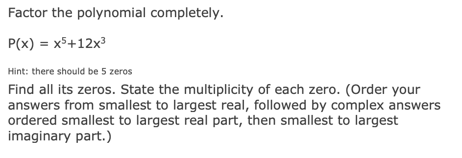 Solved Factor the polynomial completely. P(x)=x5+12x3 Hint: | Chegg.com