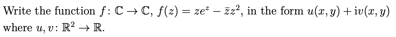 Solved = Write the function f: CC, f(z) = ze? – zza, in the | Chegg.com