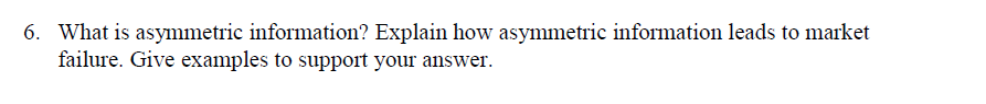 Solved 6. What is asymmetric information? Explain how | Chegg.com