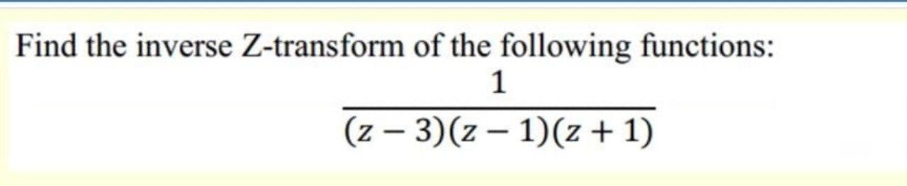 Solved Find the inverse Z-transform of the following | Chegg.com