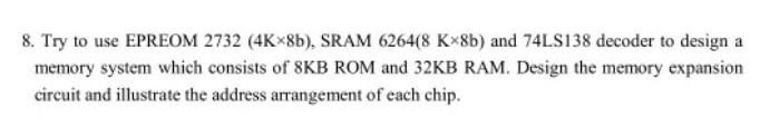 Solved Try to use 4K x 8-bit EPROM 2732 and 8K x 8 bit SRAM | Chegg.com