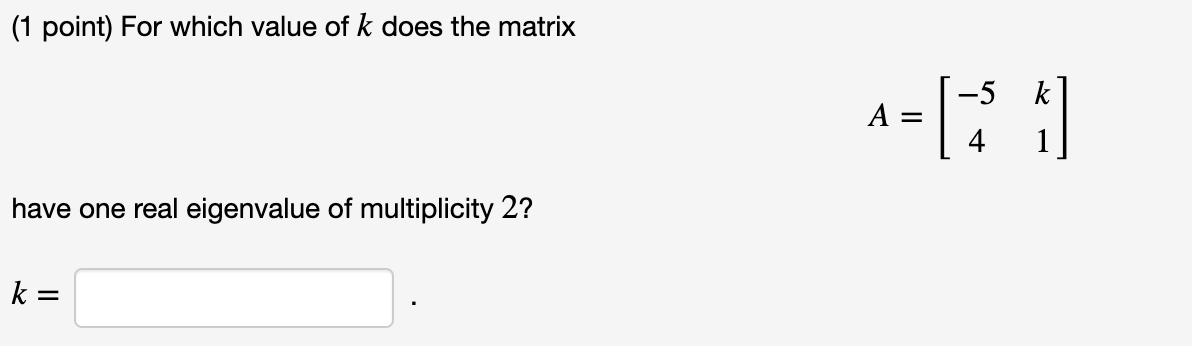 Solved (1 point) For which value of k does the matrix –5 k | Chegg.com