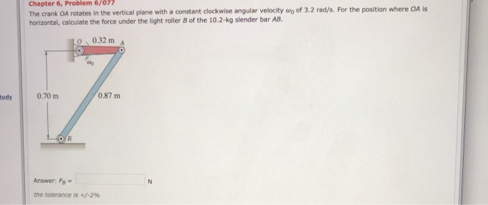 Solved Chapter 6, Problem 6/077 The crank OA rotates in the | Chegg.com
