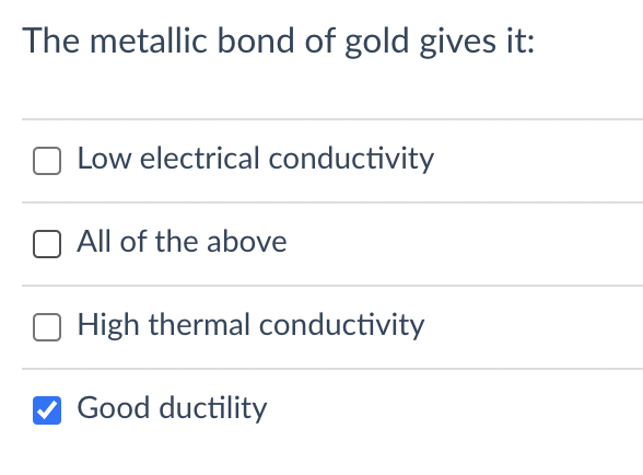 Solved The metallic bond of gold gives it: Low electrical | Chegg.com