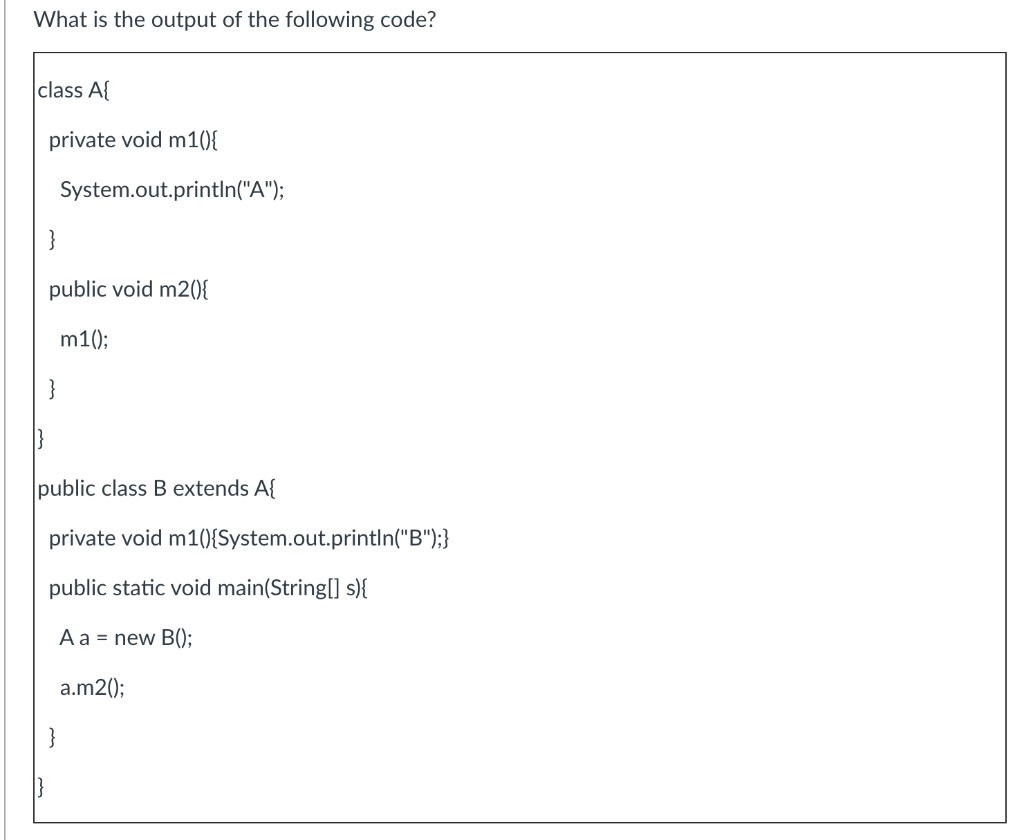 Solved What is the output of the following code? class A{ | Chegg.com