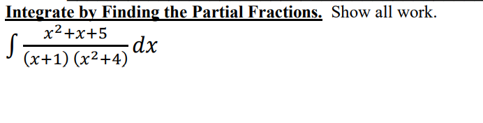 Solved Integrate by Finding the Partial Fractions. Show all | Chegg.com