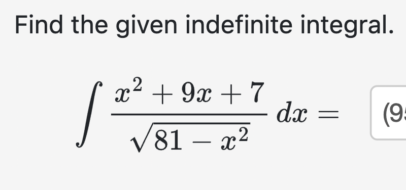 Solved Find the given indefinite integral. ∫81−x2x2+9x+7dx= | Chegg.com