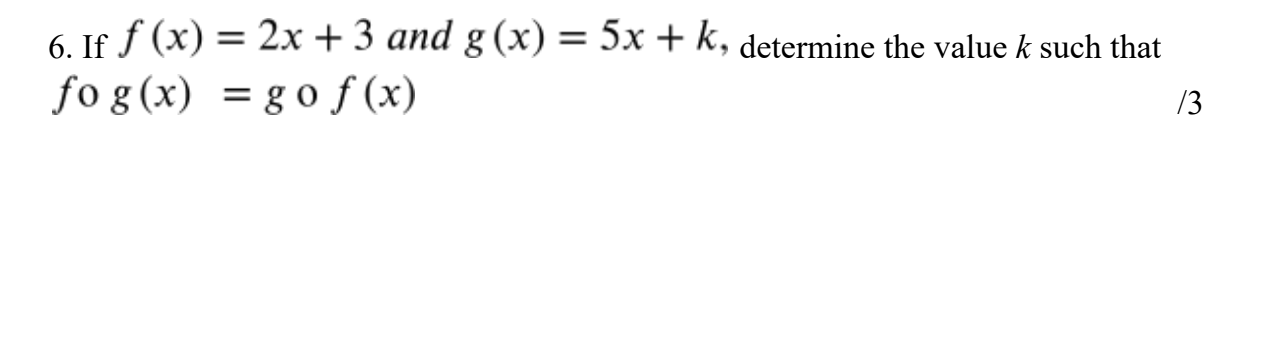 Solved If f(x)=2x+3 ﻿and g(x)=5x+k, ﻿determine the value k | Chegg.com