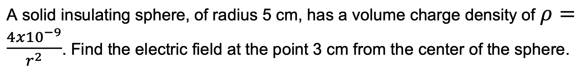 Solved A solid insulating sphere, of radius 5 cm, has a | Chegg.com