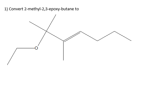 Solved 1) Convert 2-methyl-2,3-epoxy-butane to | Chegg.com