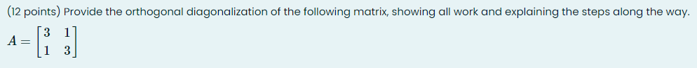 Solved (12 points) Provide the orthogonal diagonalization of | Chegg.com
