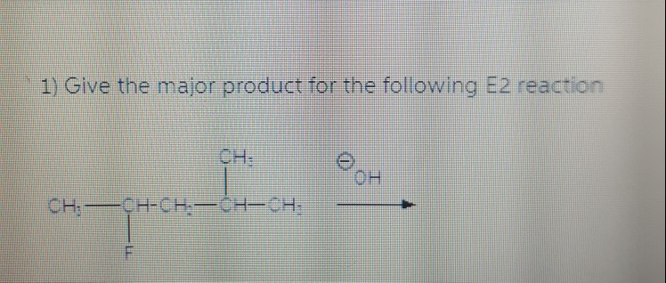 Solved 1) Give the major product for the following E2 | Chegg.com