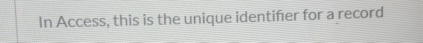 Solved In Access, this is the unique identifier for a record | Chegg.com