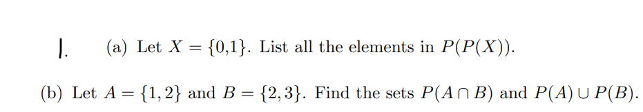 Solved 1. (a) Let X={0,1}. List all the elements in P(P(X)). | Chegg.com