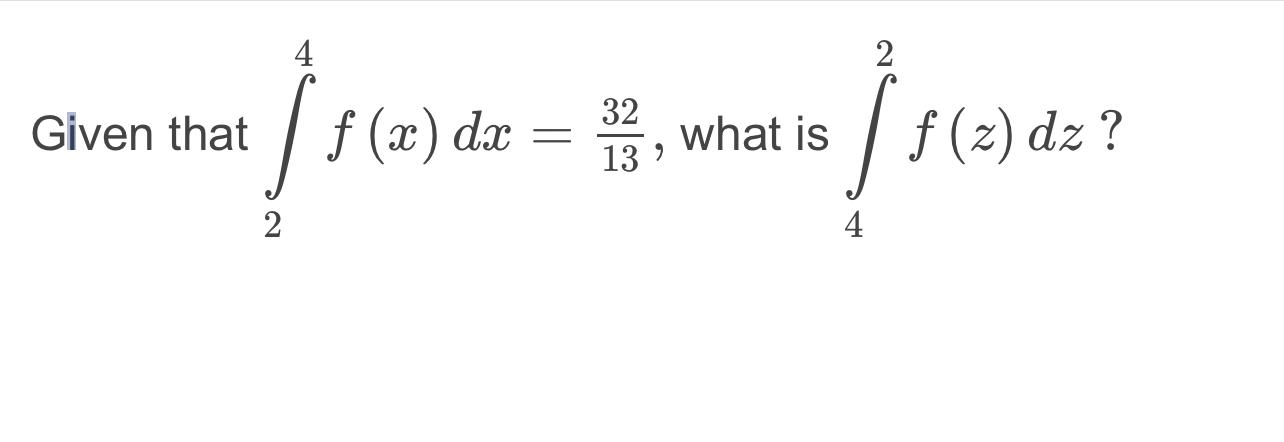 Solved Given that ∫24f(x)dx=1332, what is ∫42f(z)dz? | Chegg.com