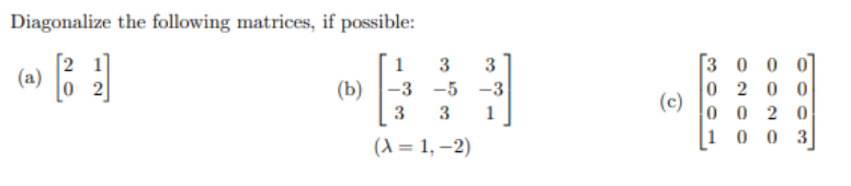 Solved Diagonalize the following matrices, if possible: (a) | Chegg.com