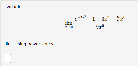 Solved Evaluate limx→09x9e−3x3−1+3x3−29x6 Hint: Using power | Chegg.com