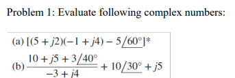 Solved Problem 1: Evaluate following complex numbers: (a) | Chegg.com