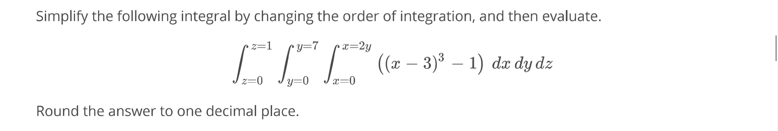 Solved Simplify the following integral by changing the order | Chegg.com