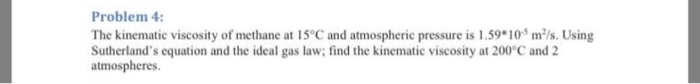 Solved Problem 4: The kinematic viscosity of methane at 1S C | Chegg.com