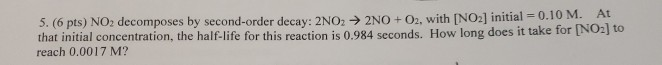 Solved 5. (6 pts) NO, decomposes by second-order decay: 2NO→ | Chegg.com