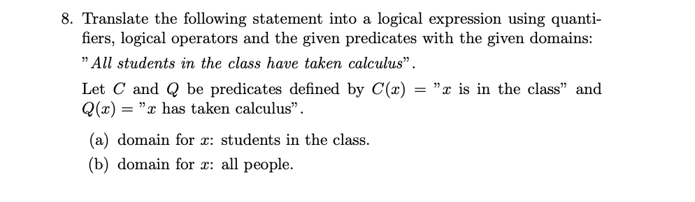Solved 8. Translate the following statement into a logical | Chegg.com