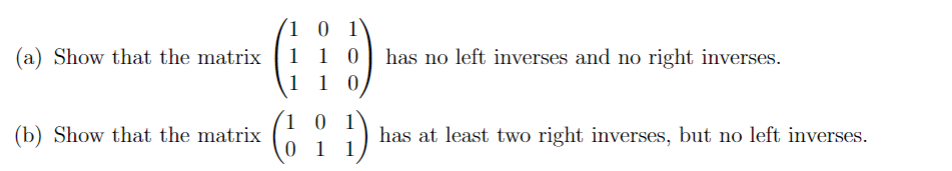 Solved (a) Show that the matrix ⎝⎛111011100⎠⎞ has no left | Chegg.com