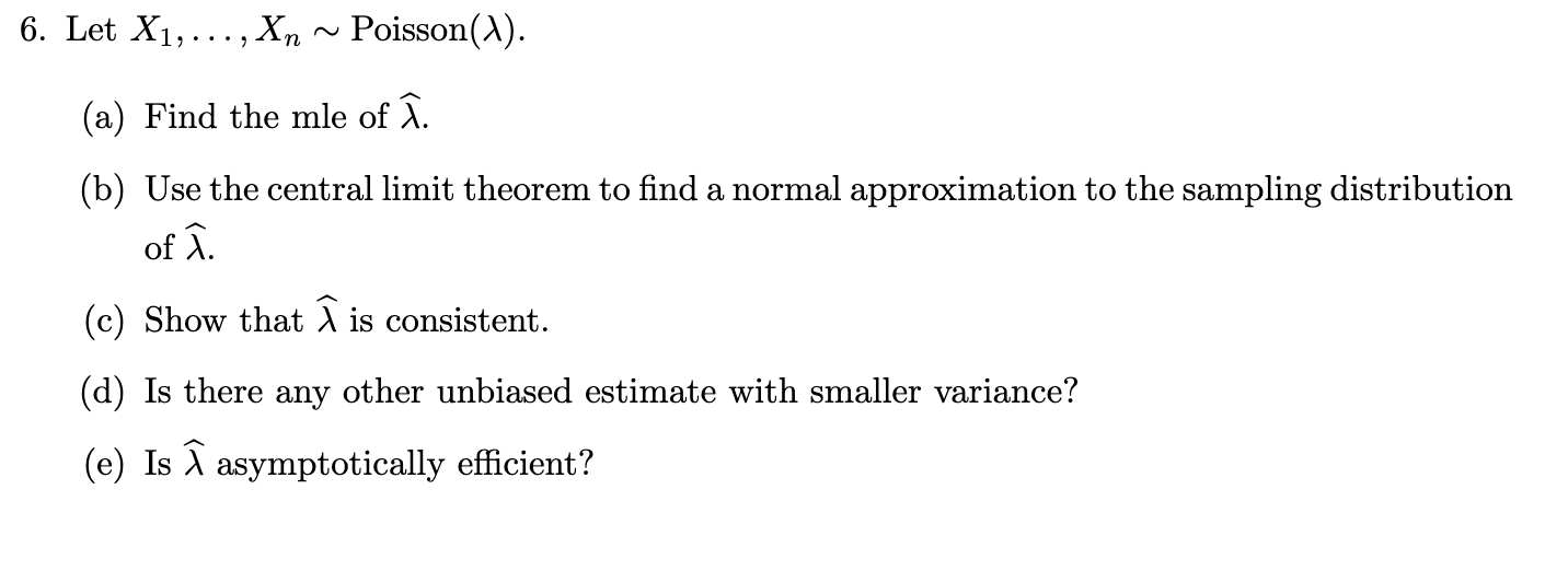 Solved 6. Let X1,…,Xn∼Poisson(λ). (a) Find the mle of λ. (b) | Chegg.com