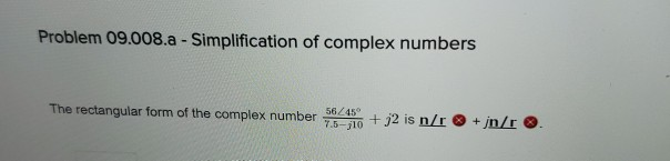 Solved Problem 09.008.a - Simplification of complex numbers | Chegg.com