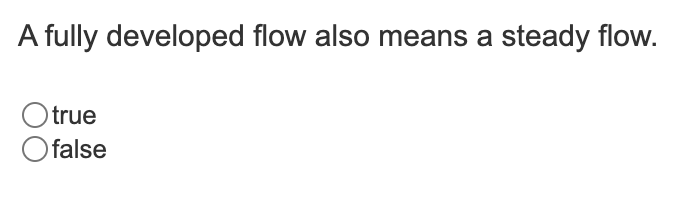 Solved A fully developed flow also means a steady flow. O | Chegg.com