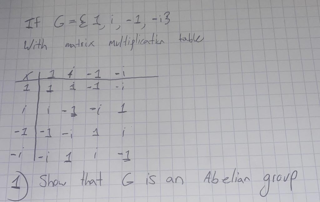 Solved It G = { 1, i,-1, -13 G1 With matrix multiplication | Chegg.com
