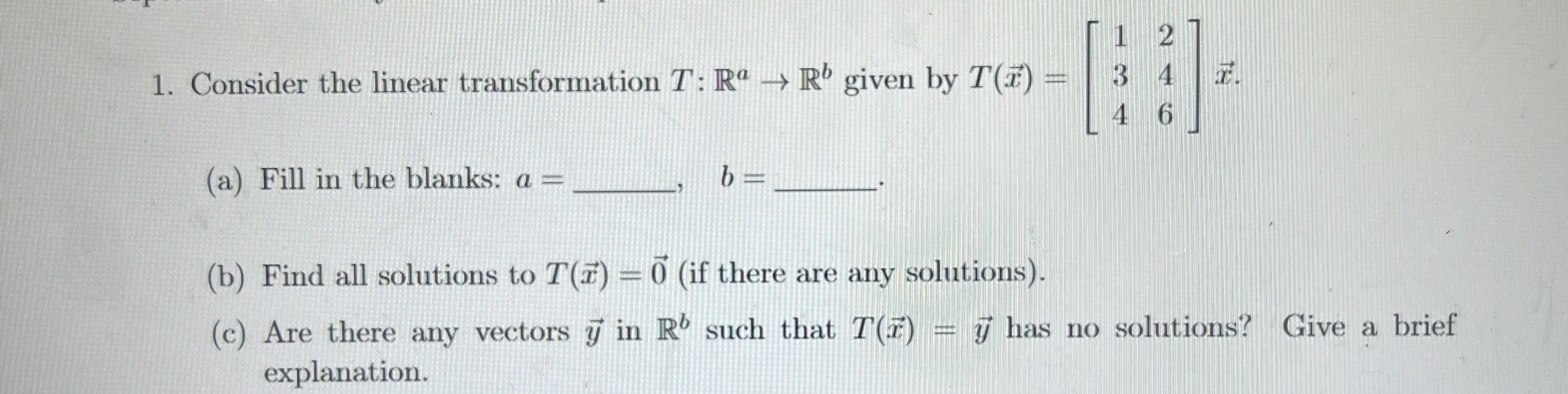 Solved 1. Consider the linear transformation T:Ra→Rb given | Chegg.com